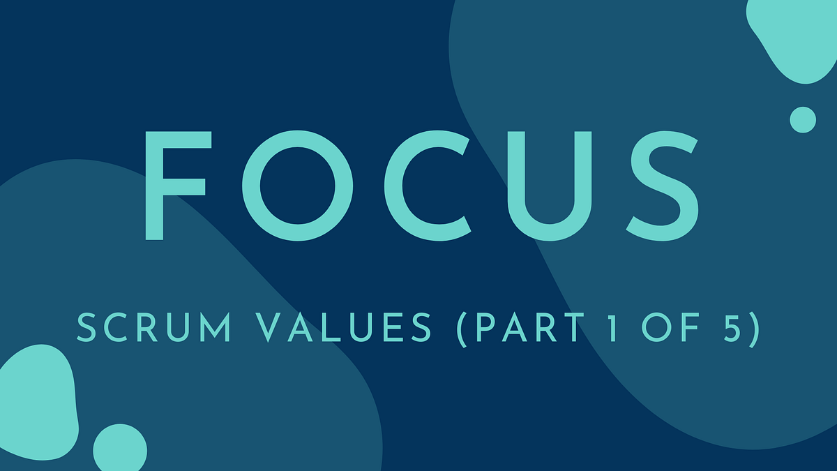 Focus — The first Scrum virtue you need (Part 1 of 5) | by Tepes ...