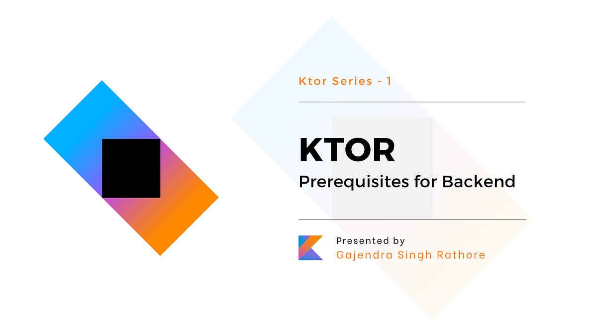Ktor - Prerequisites for Backend. Introduction to Ktor, why to use Ktor ...