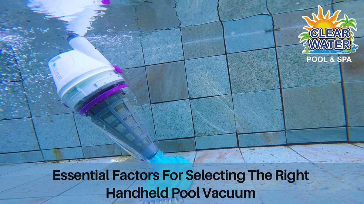 Essential Factors For Selecting The Right Handheld Pool Vacuum | by ...