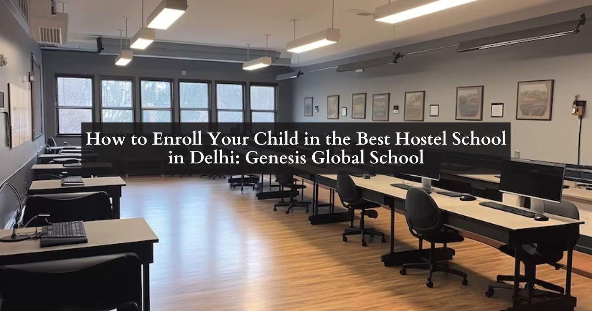 How to Enroll Your Child in the Best Hostel School in Delhi: Genesis ...