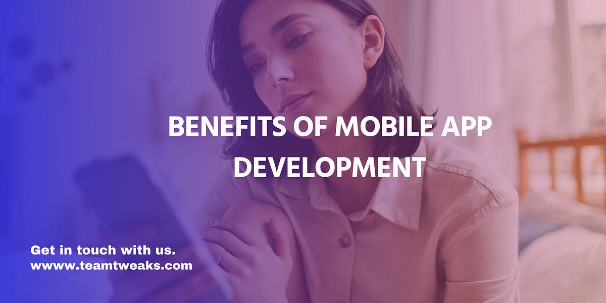 Benefits of Mobile App Development | by Madrastech | Medium