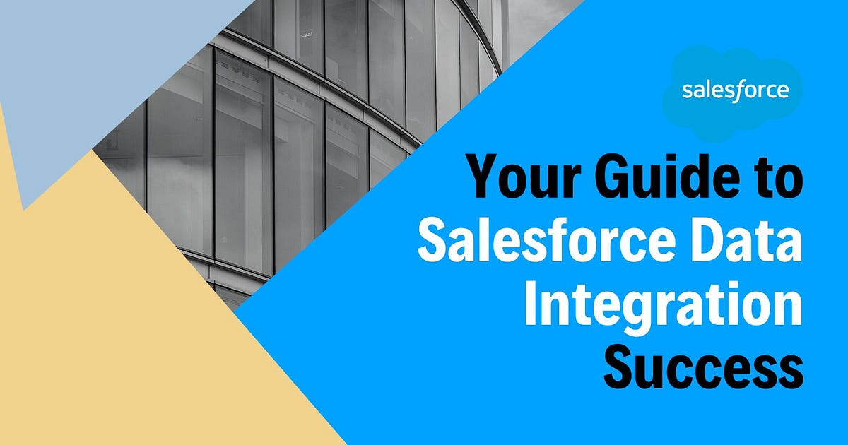 Your Guide To Salesforce Data Integration Success By Zane Victor Medium