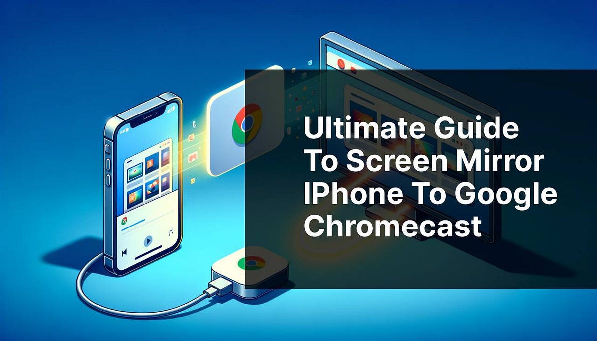 Ultimate Guide to Screen Mirror iPhone to Google Chromecast | by BrainstormTech | Medium