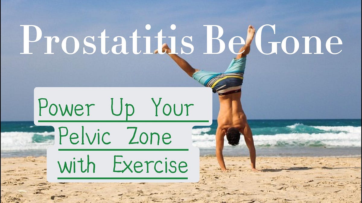 Prostatitis Be Gone: Power Up Your Pelvic Zone with Exercise ...