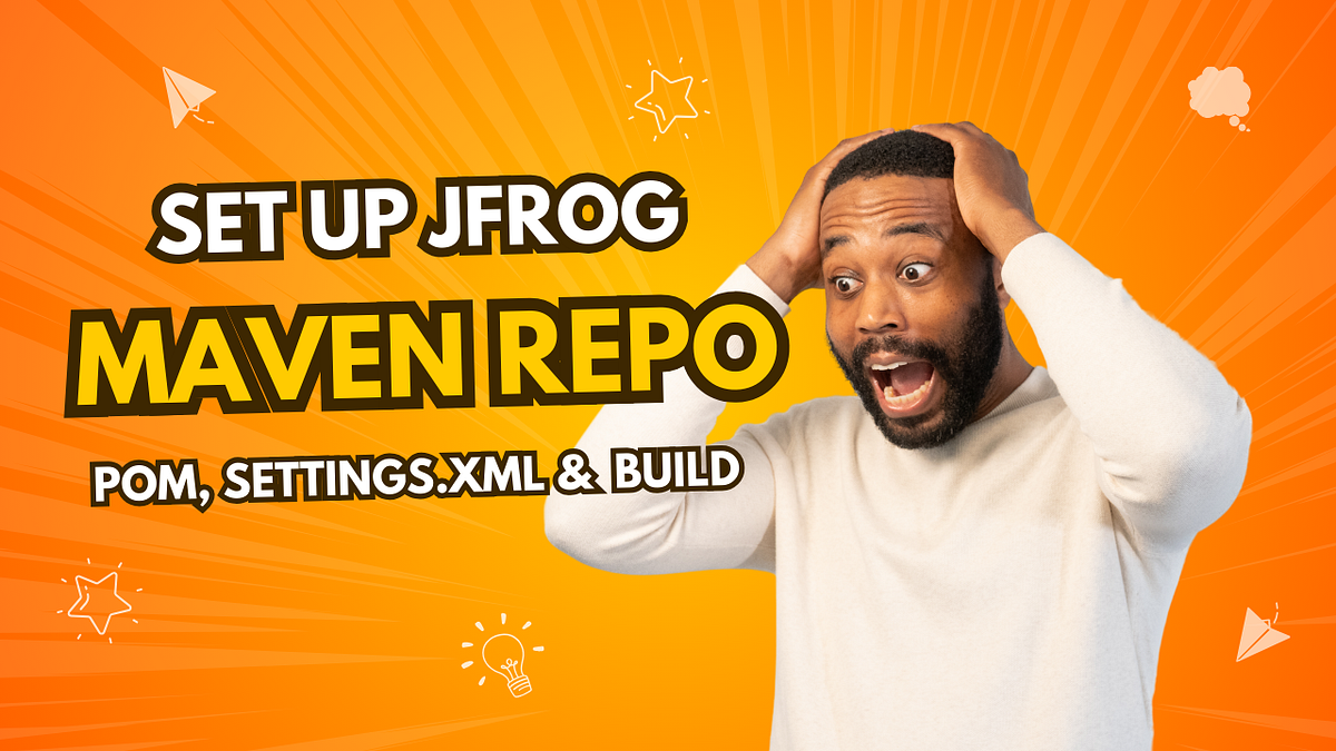 How to Set Up JFrog Maven Remote Repository : Configuring POM, Settings.xml, and Build Process ...