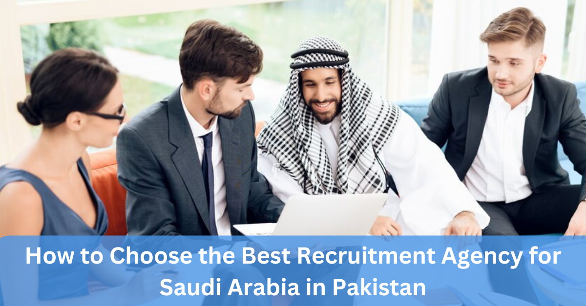 How to Choose the Best Recruitment Agency for Saudi Arabia in Pakistan ...