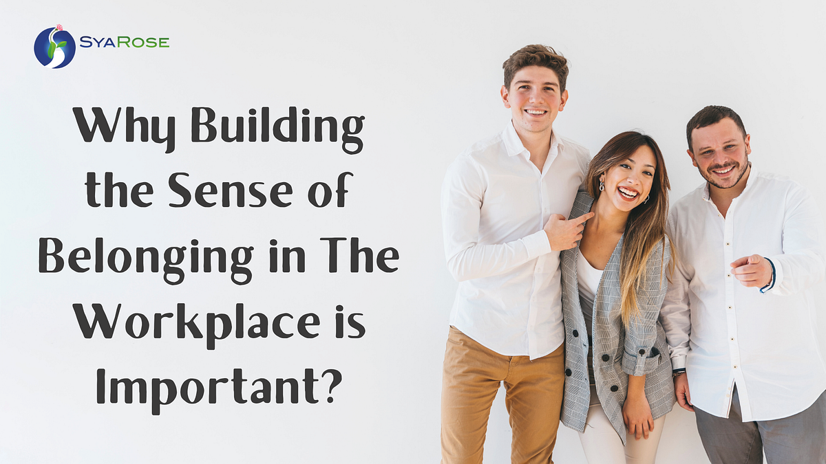 Why Building the Sense of Belonging in the Workplace is Important? | by ...