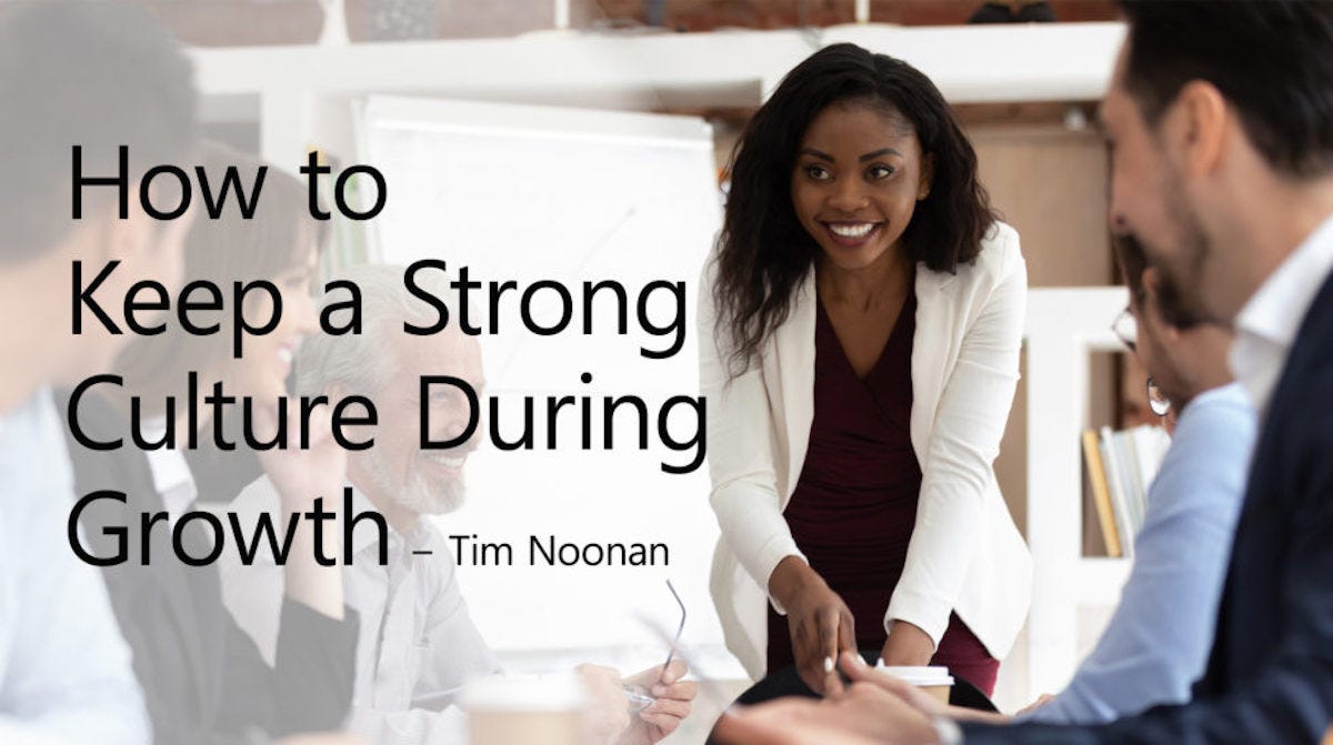 How to Keep a Strong Culture During Growth | by Tim Noonan | Medium