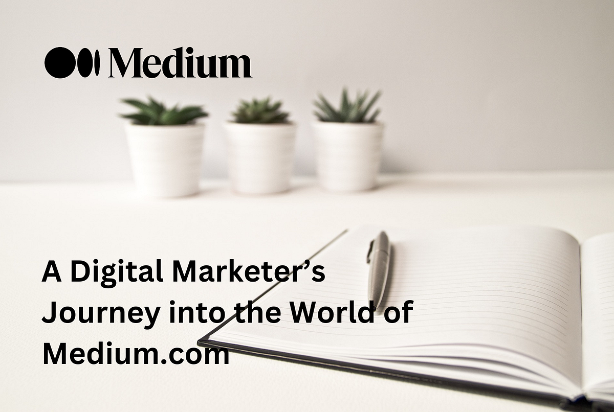 Embracing the Medium: A Digital Marketer’s Journey into the World of Medium.com | by Burhan ...