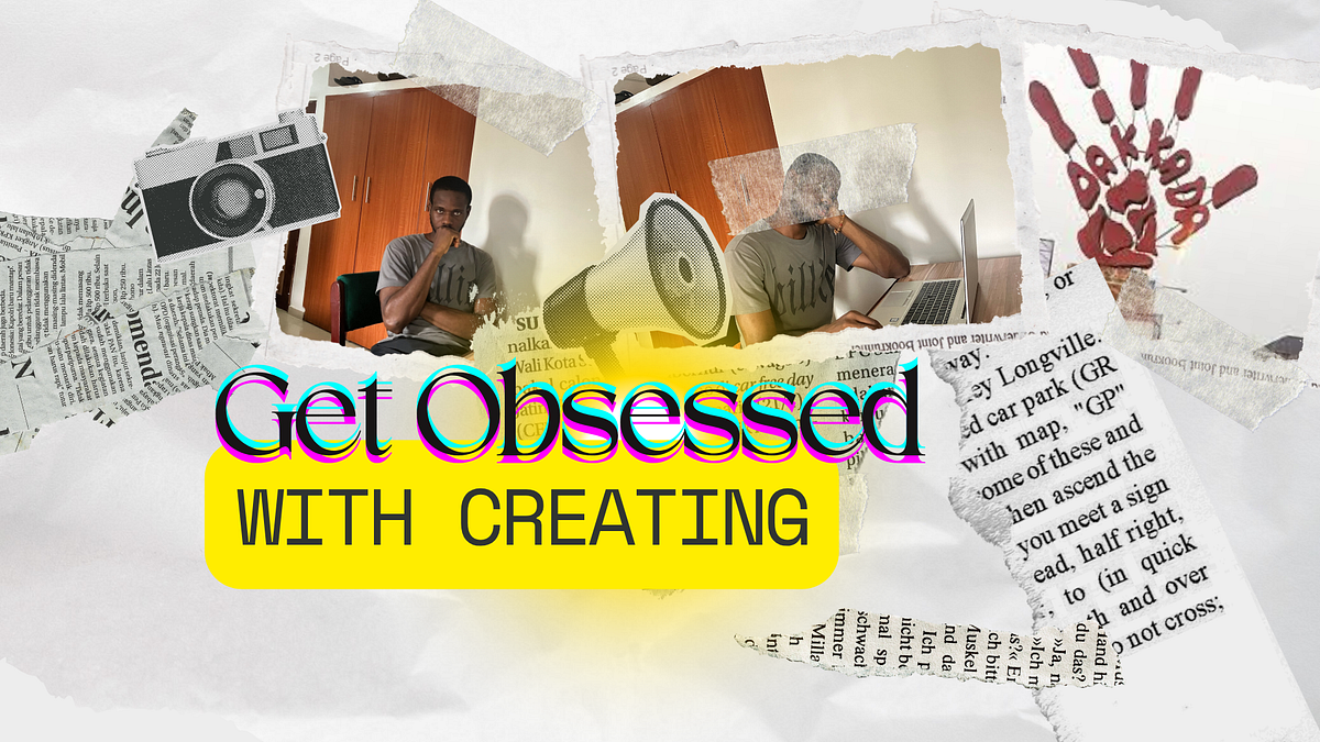 Get Obsessed with Creating. And maybe, just maybe, it’s most… | by ...
