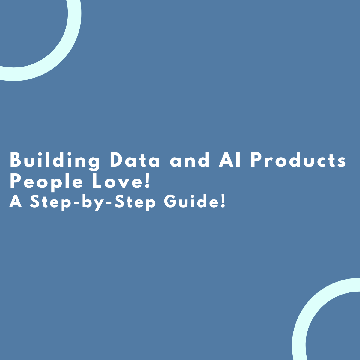 Building Data and AI Products People Love: A Step-by-Step Guide | by ...