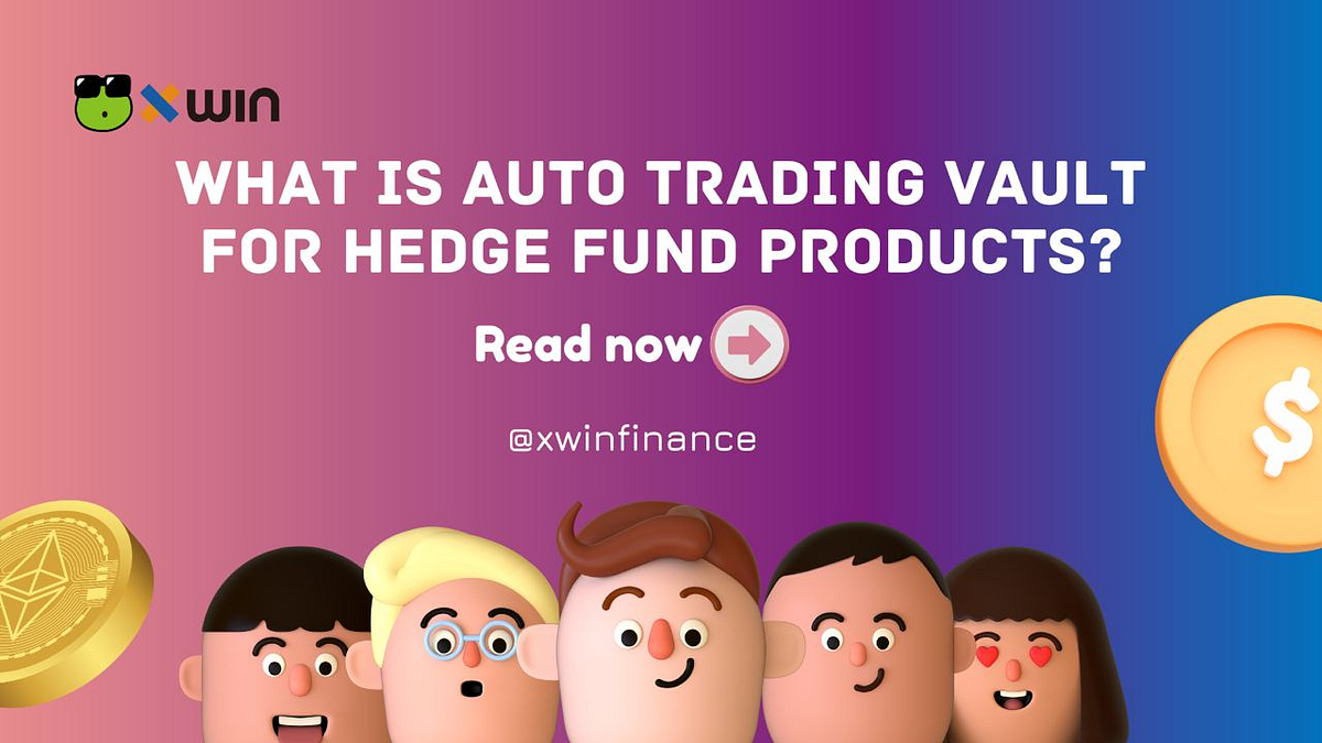 What is Auto Trading Vault for hedge fund products? | by xWIN.Finance ...