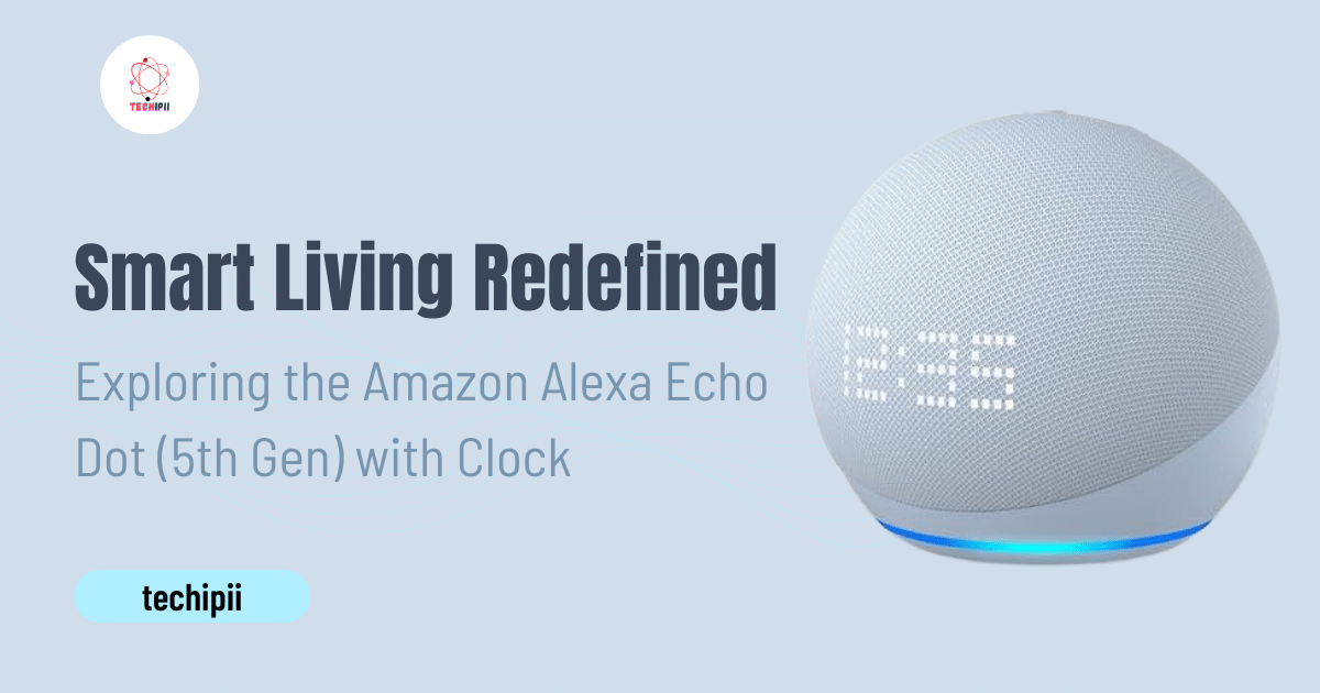 Smart Living Redefined: Exploring the Amazon Alexa Echo Dot (5th Gen ...