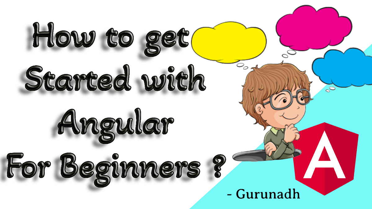 How to get Started with Angular For Beginners ? | by Gurunadh Pukkalla | Medium