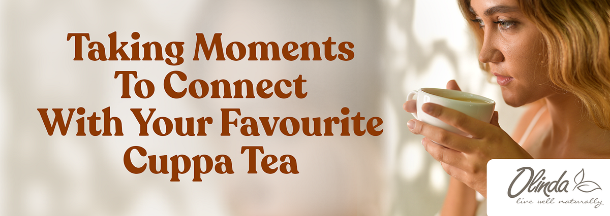 Taking Moments To Connect With Your Favourite Cuppa Tea - Mathew - Medium