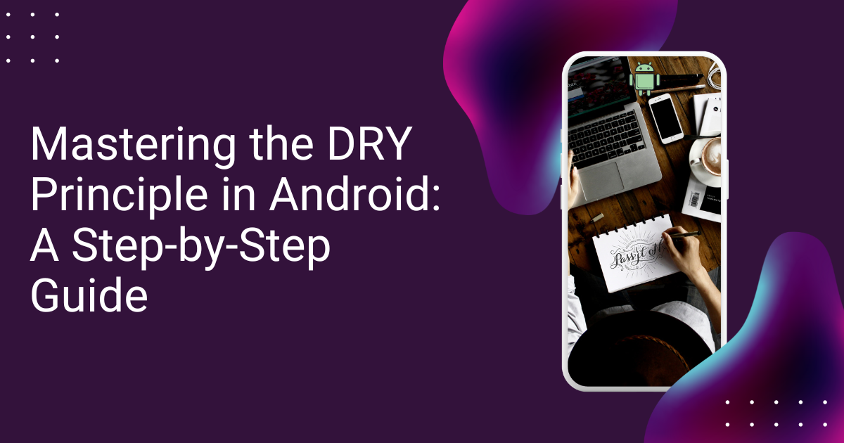Mastering the DRY Principle in Android: A Step-by-Step Guide | by Tapp. AI | Medium