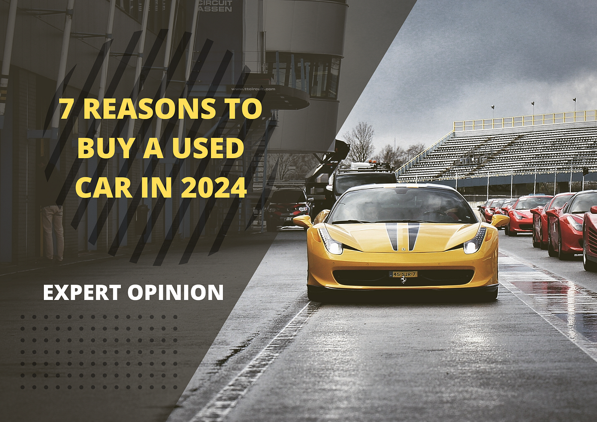 7 Reasons to Buy a Used Car in 2024: Why It’s a Smart Choice | by ...