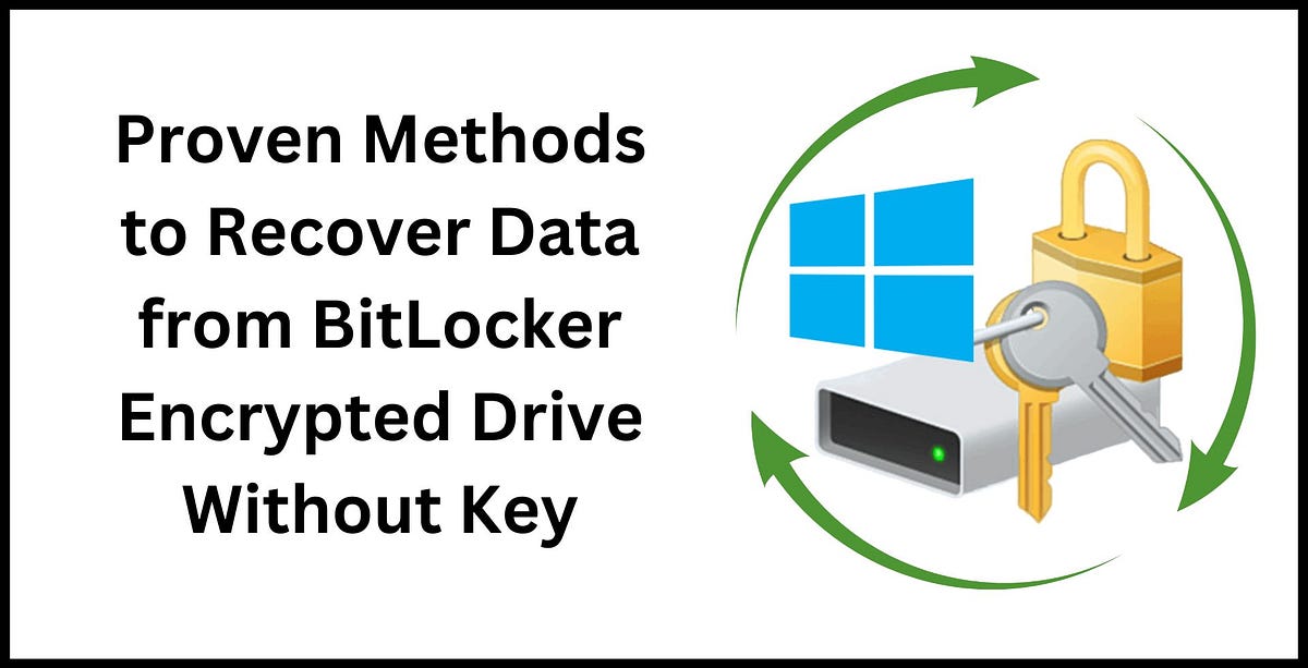 Proven Methods to Recover Data from BitLocker Encrypted Drive Without Key | by Alina | Medium