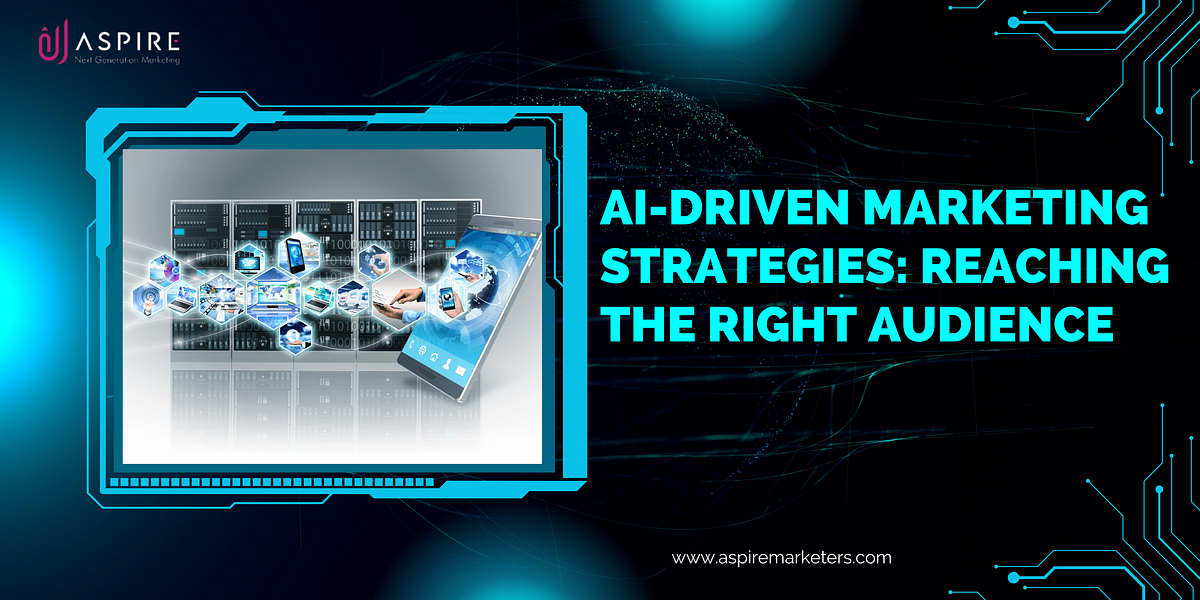 AI-Driven Marketing Strategies: Reaching the Right Audience | by Aspire ...