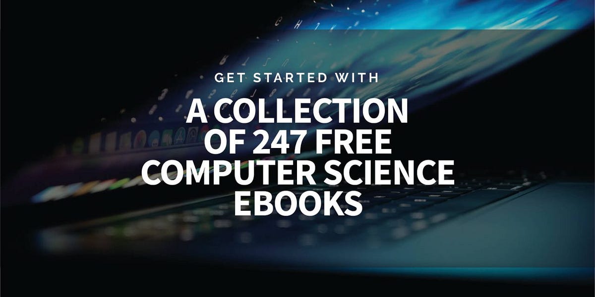 Get Started With A Collection Of 247 Free Computer Science Books | by ...