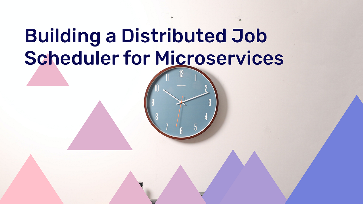 Building a Distributed Job Scheduler for Microservices | by Mesut Pişkin | Medium