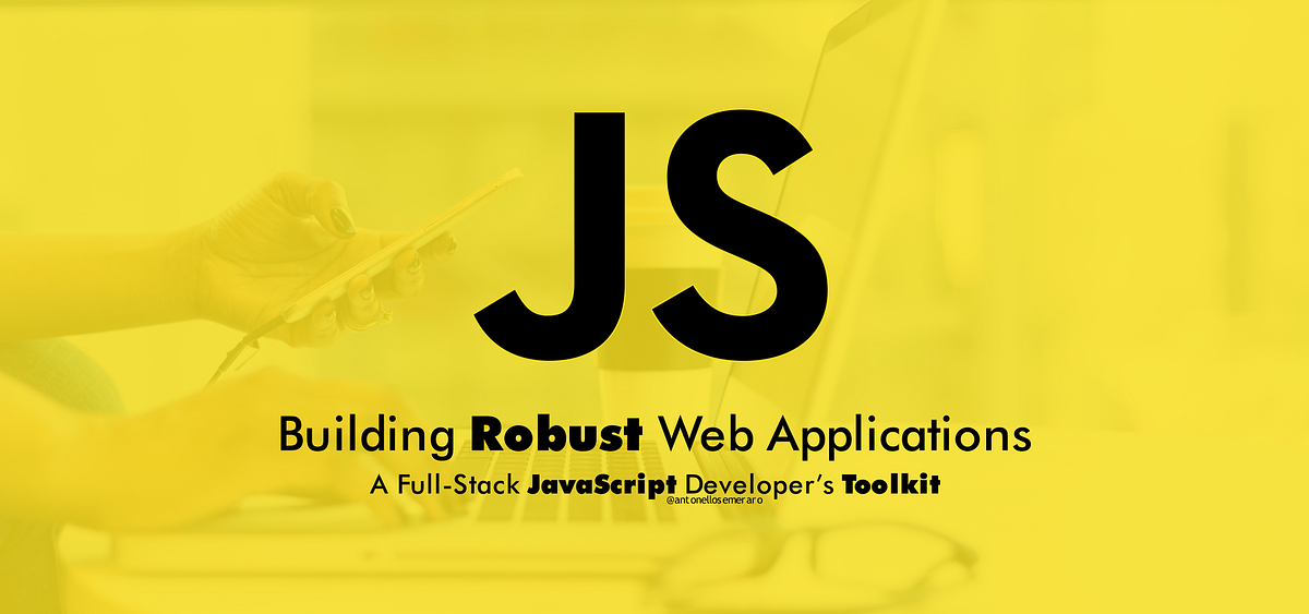 Building Robust Web Applications: A Full-Stack JavaScript Developer’s Toolkit | by Anto Semeraro ...