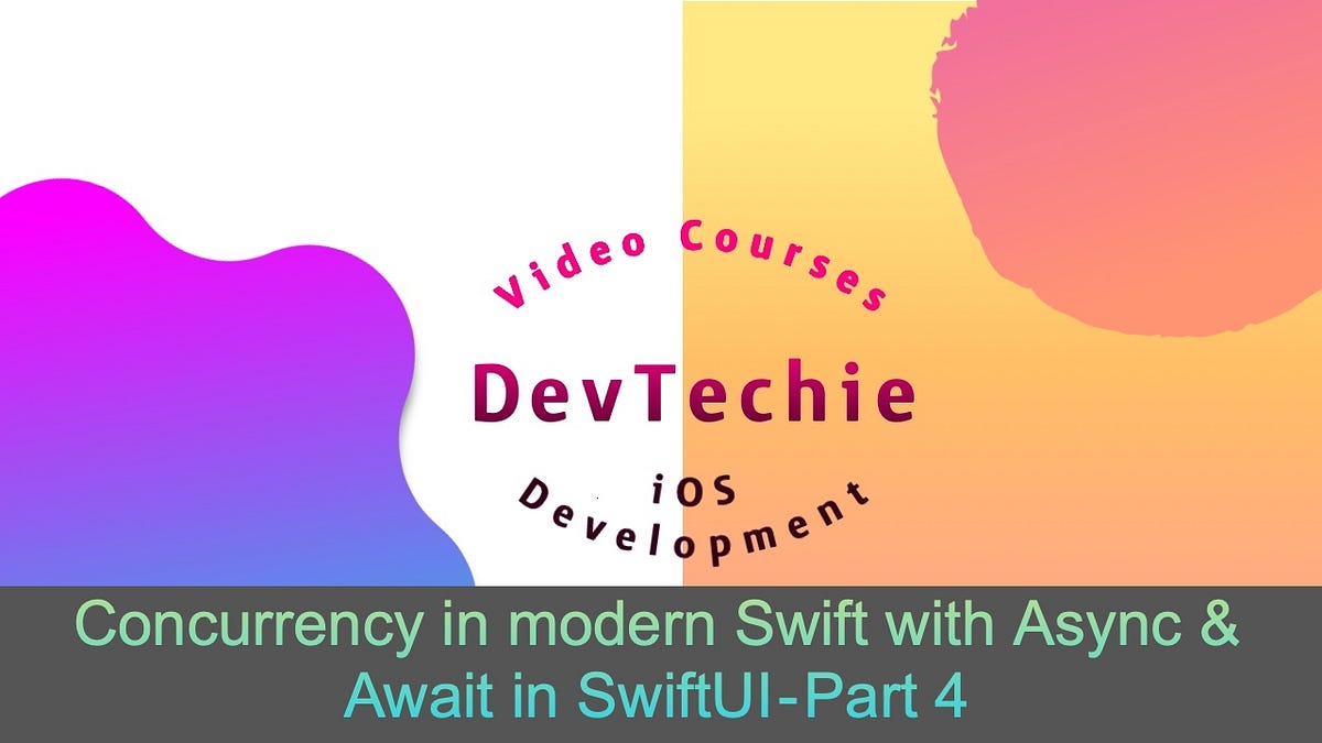 Concurrency In Modern Swift With Async And Await In Swiftui — Part 4 By Devtechie Devtechie