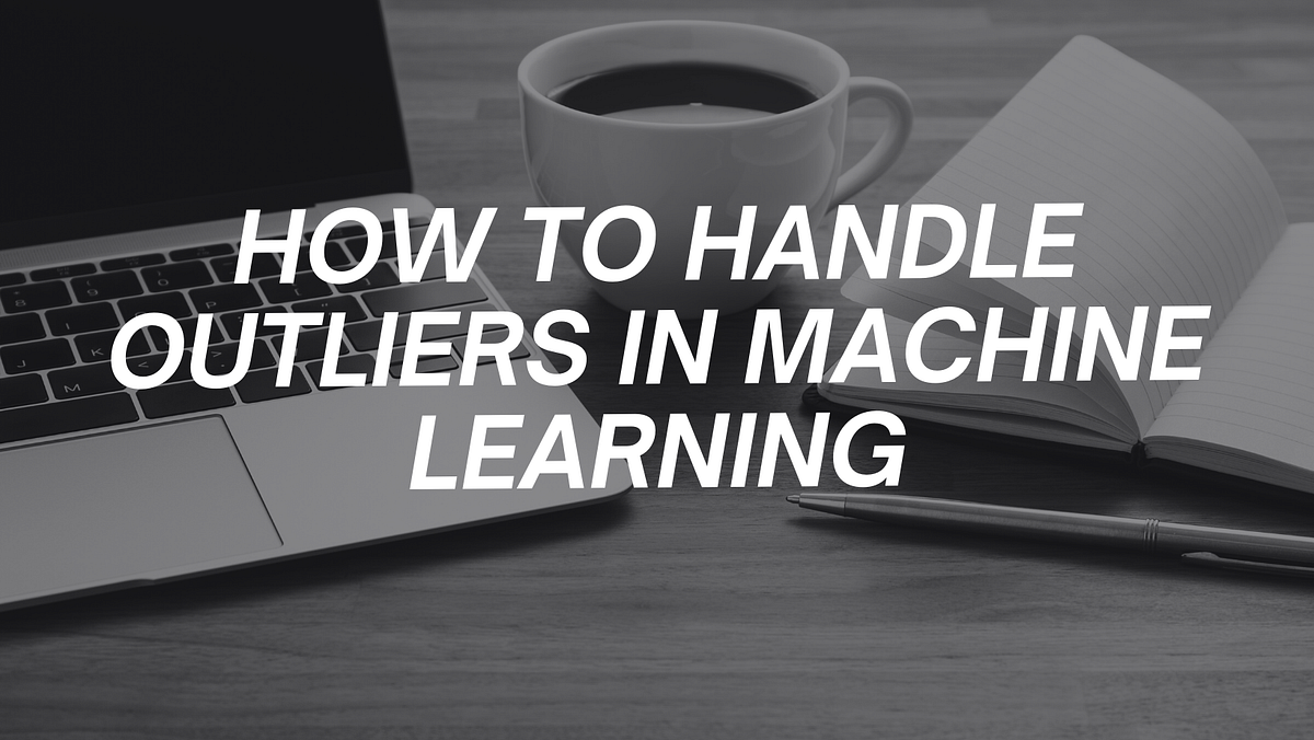 How to Handle Outliers in Machine Learning | by Ashutosh Sahu ...
