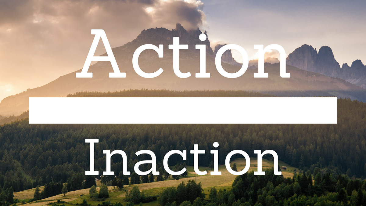 Any Action is Better than Inaction. Make Mistakes! | by Kevin Thompson ...