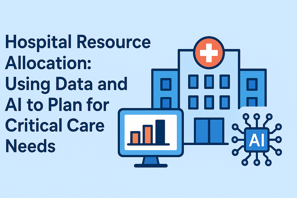 Hospital Resource Allocation: Using Data and AI to Plan for Critical ...