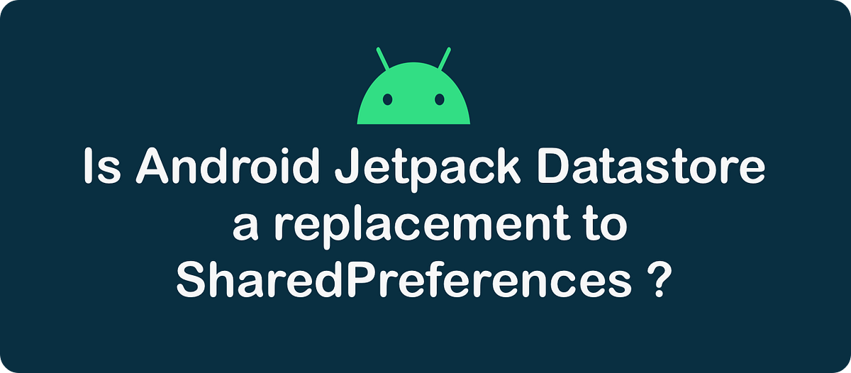 Is Jetpack DataStore a replacement for SharedPreferences? | by Satya Pavan Kantamani | ProAndroidDev