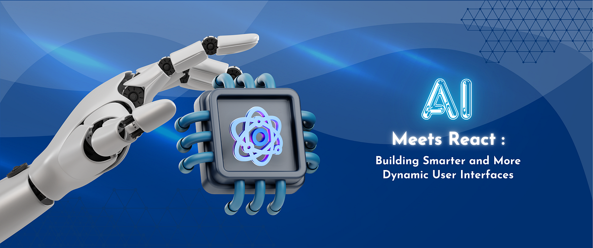 AI Meets React: Building Smarter and More Dynamic User Interfaces | by ...