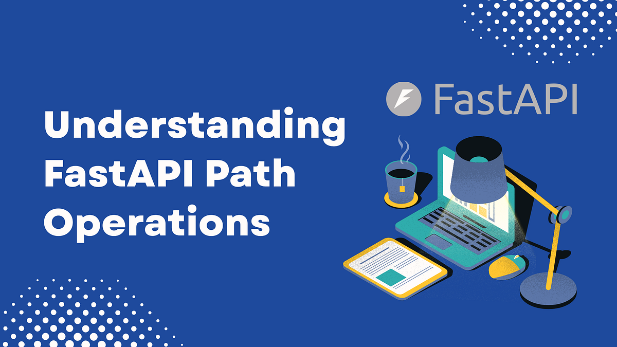 Part 2: Understanding FastAPI Path Operations | by Rahul Kumar | CodeX | Dec, 2025 | Medium