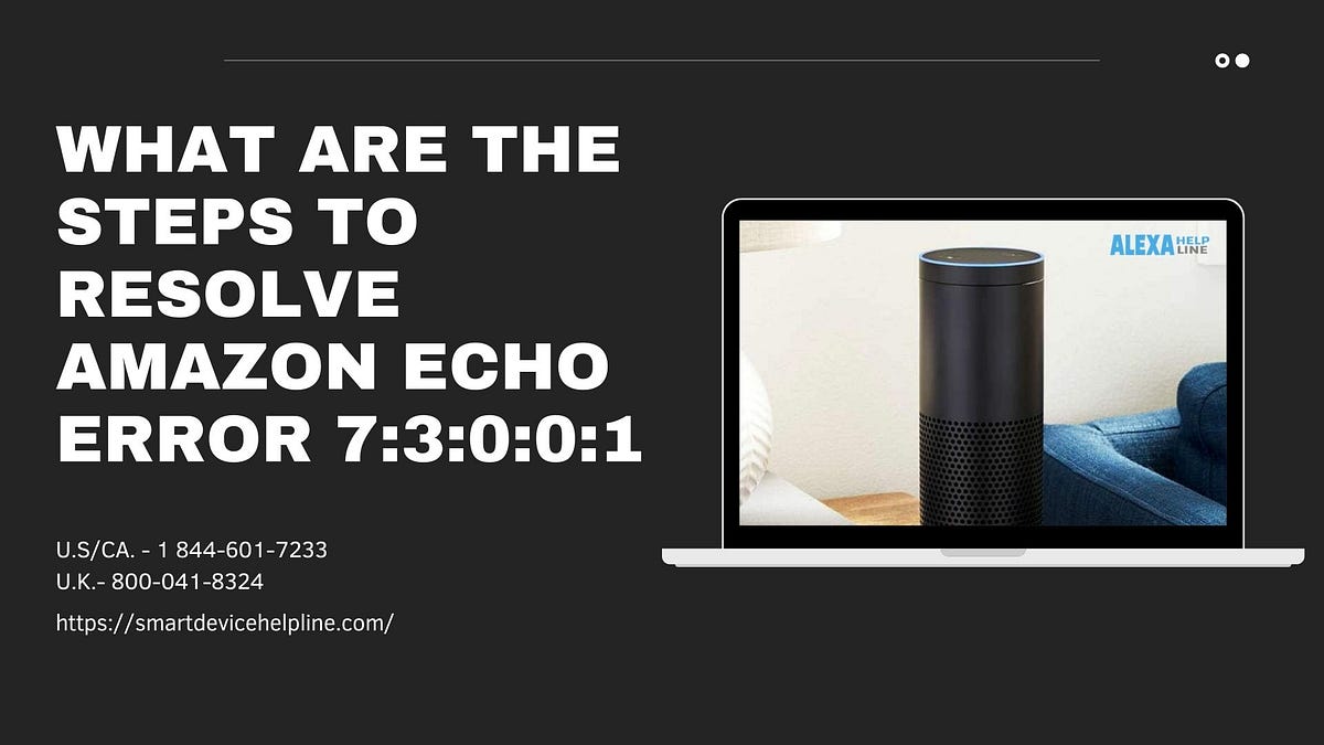 What Are The Steps to Resolve Amazon Echo Error 7:3:0:0:1 | by Henrik ...