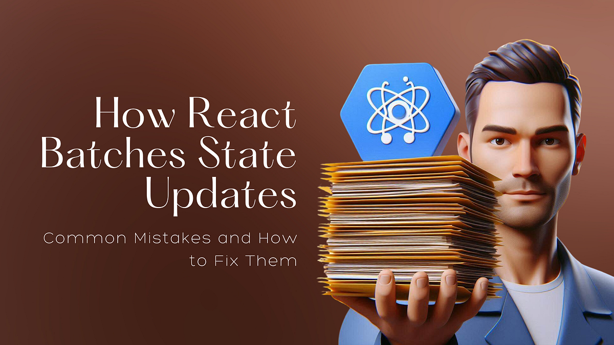 How React Batches State Updates: Common Mistakes and How to Fix Them ...