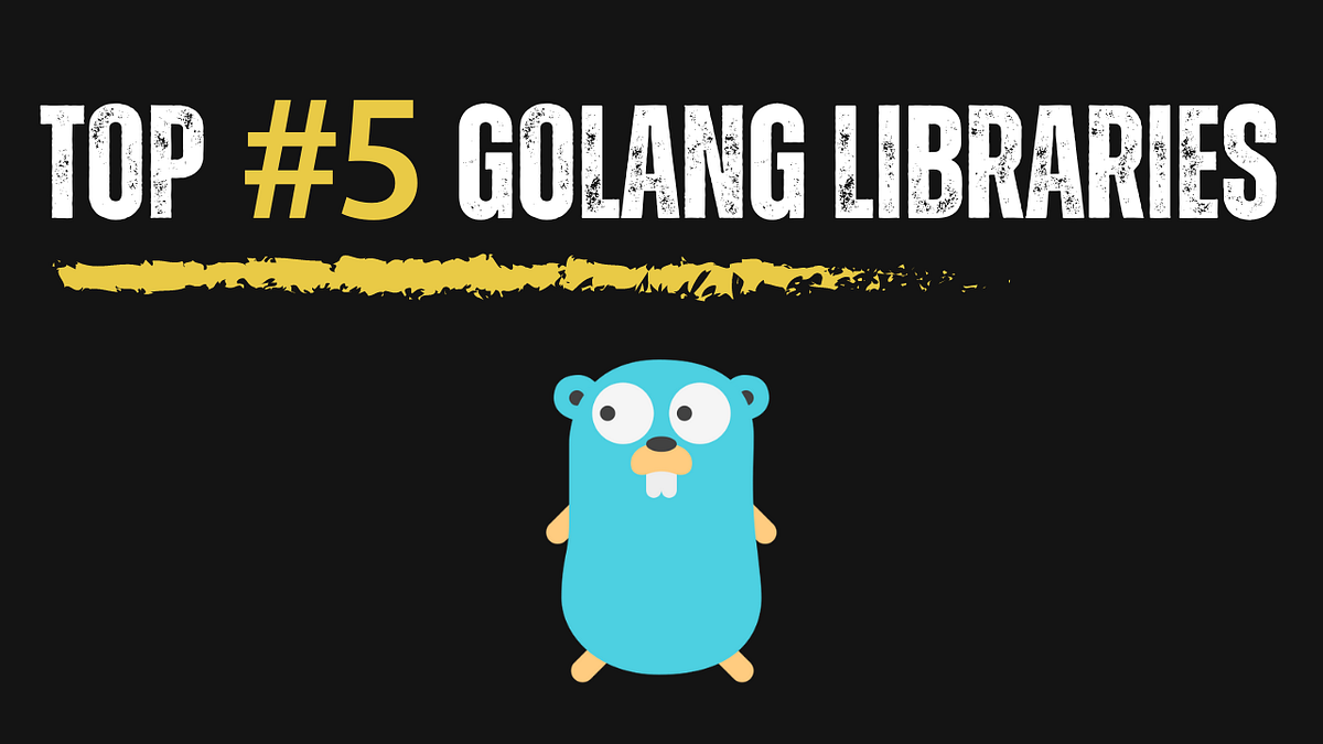 Top 5 Golang Libraries | Medium