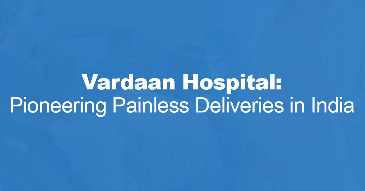 Vardaan Hospital: Pioneering Painless Deliveries in India | Medium