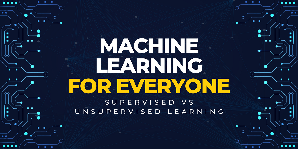 Supervised vs Unsupervised Learning: Machine Learning for Everyone | by ...