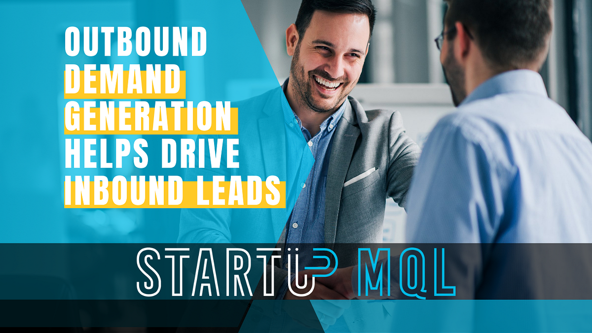Outbound Demand Generation Helps Drive Inbound B2B Leads | StartUP MQL ...
