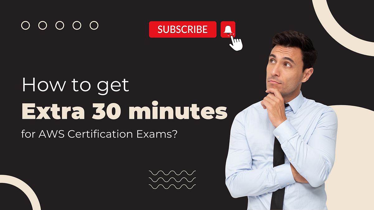 How to get an extra 30 minutes for AWS Certification exams? | by Amit ...