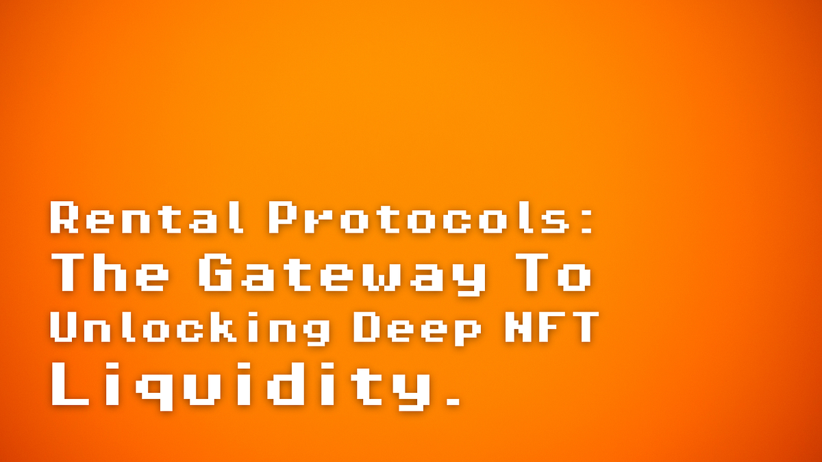 Rental Protocols: The Gateway To Unlocking Deep NFT Liquidity. | by Double Protocol | Medium