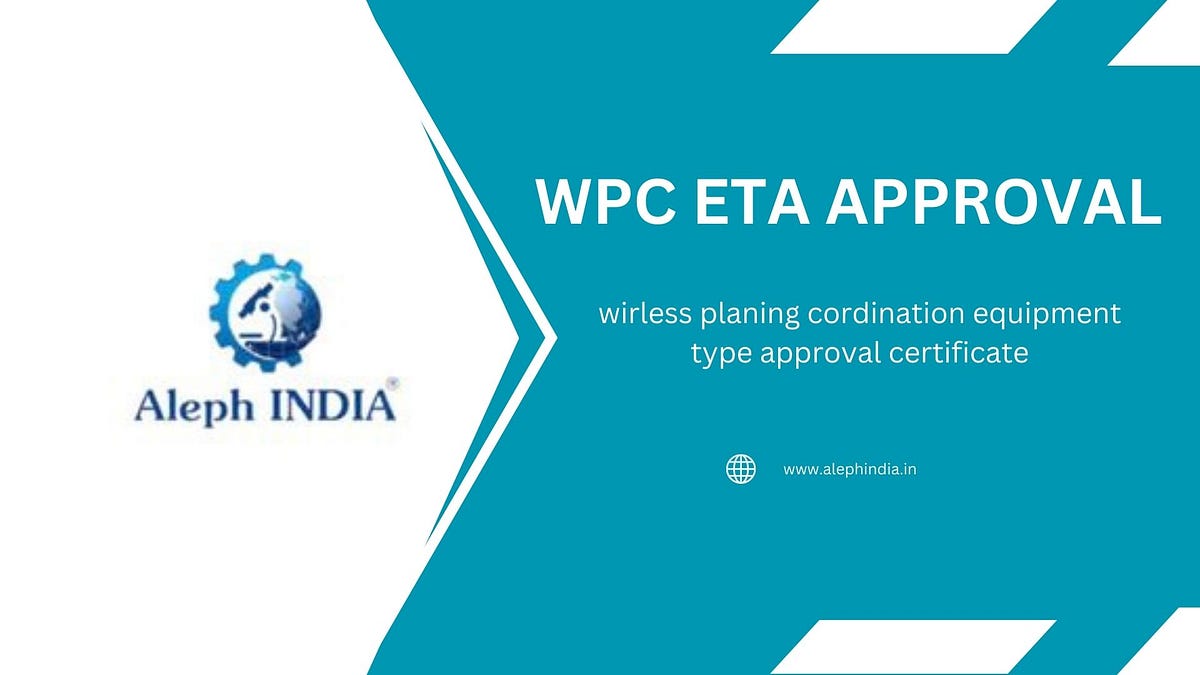 Understanding the WPC ETA Approval Process for Wireless Equipment in ...
