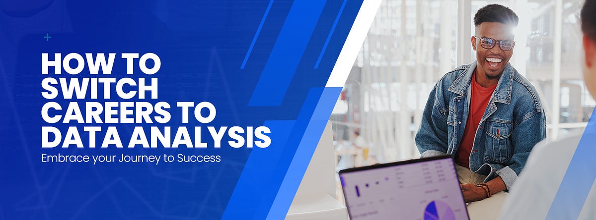 How to Switch Careers to Data Analysis- Embrace Your Journey to Success ...