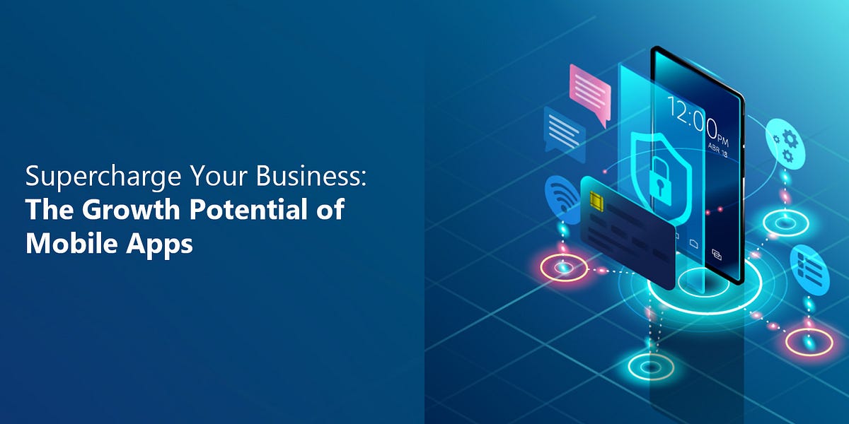 Supercharge Your Business: The Growth Potential of Mobile Apps | by ...