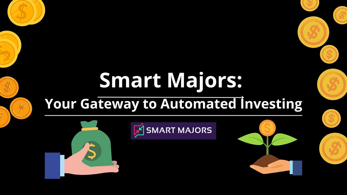 Smart Majors: Your Gateway to Automated Investing | by Smart Majors ...