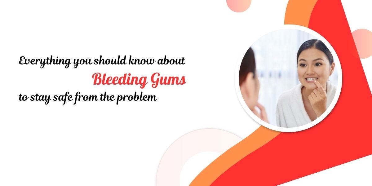 Everything you should know about bleeding gums to stay safe from the ...