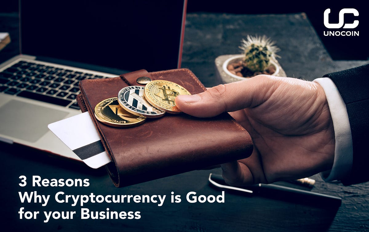 3 Reasons why Cryptocurrency is good for your Business | Unocoin’s Blog