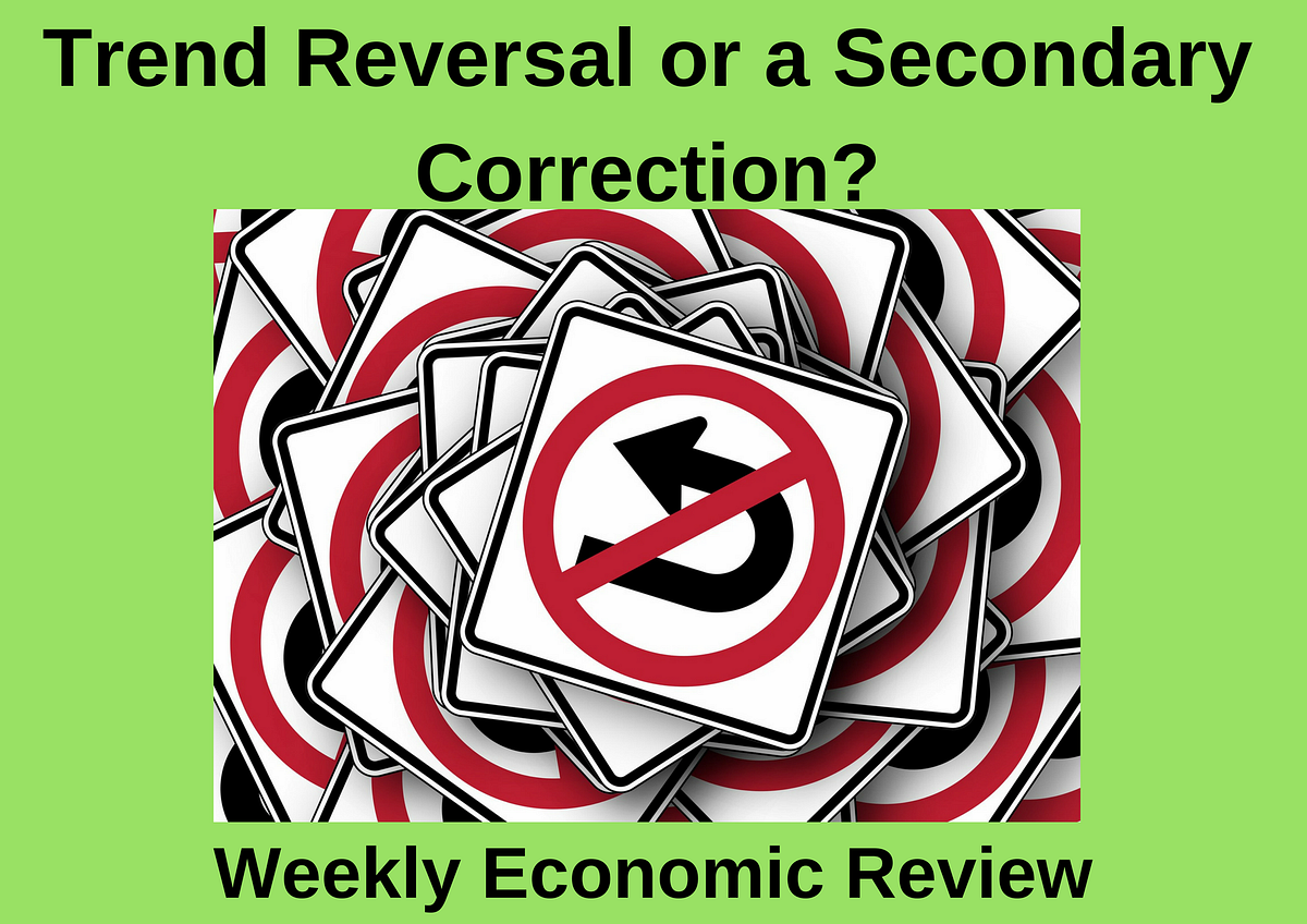 Weekly Economic Review — Trend Reversal or a Secondary Correction? | by ...