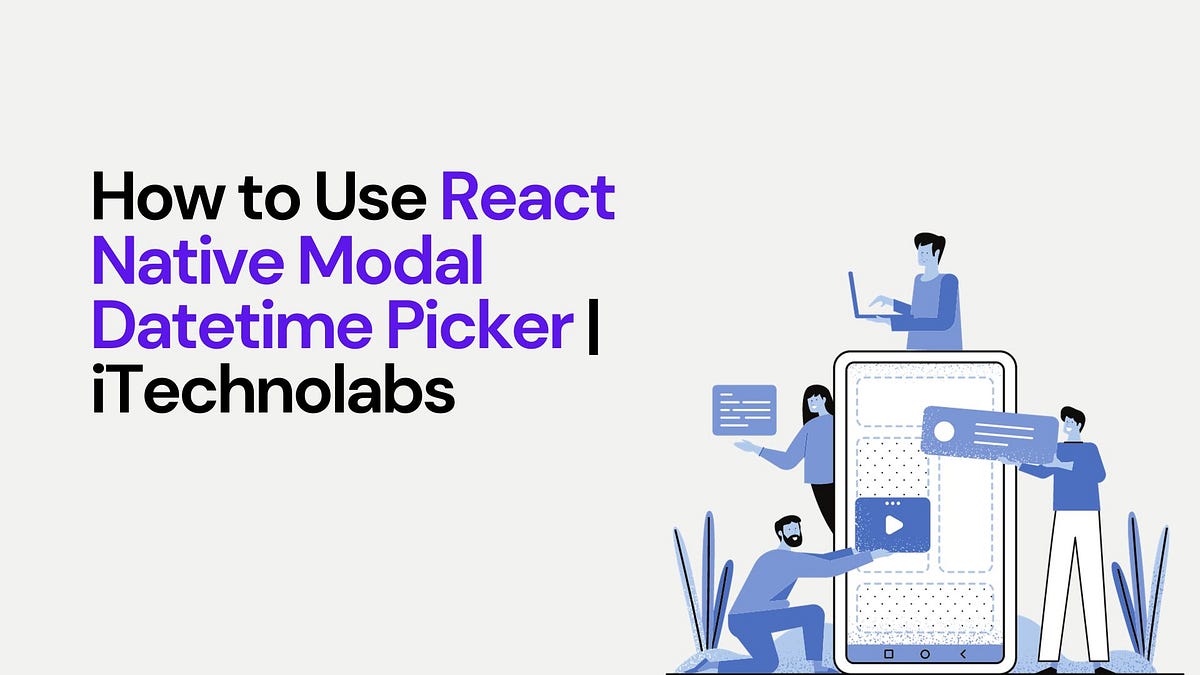 How To Use React Native Modal Datetime Picker Itechnolabs By Bradlyhammer Medium 7218
