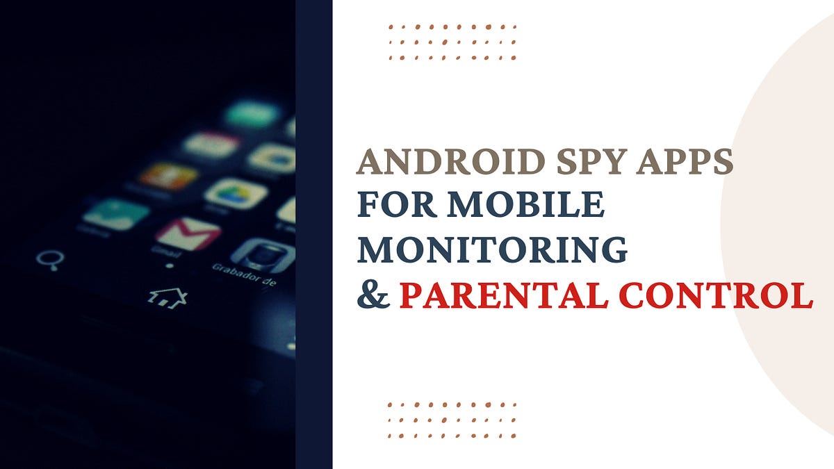 Android Spy Apps for mobile monitoring and parental control | by ...
